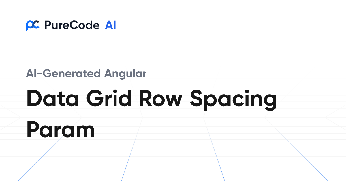 Generate Angular Data Grid Row Spacing Param with PureCode Generate Angular Data Grid Row Spacing Param with PureCode