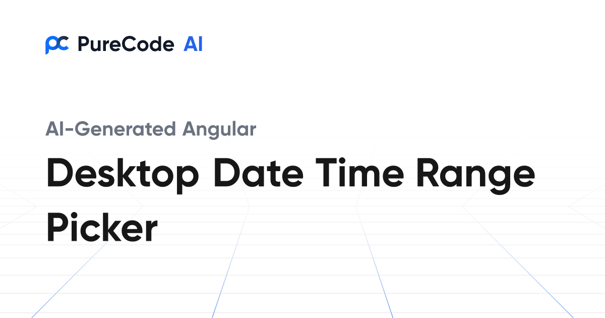 Generate Angular Desktop Date Time Range Picker | PureCode Generate Angular Desktop Date Time Range Picker | PureCode
