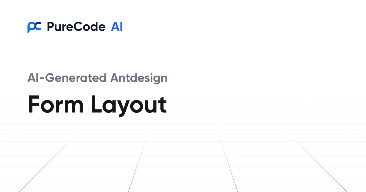 Build Great Ant design Form layout Components Faster Using AI Tools