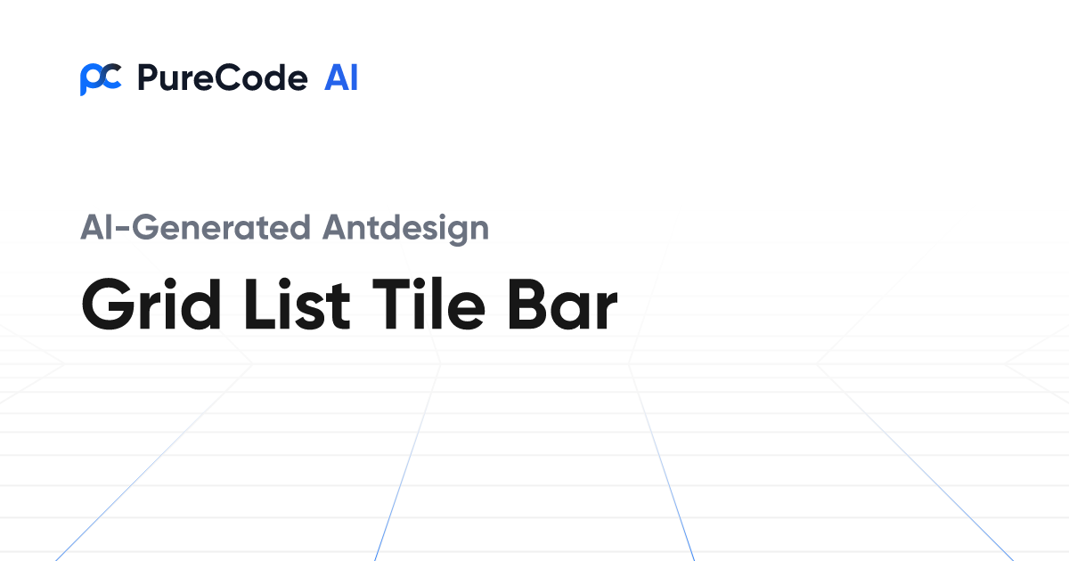 Build Great Antdesign Grid List Tile Bar Components Faster Using Ai Tools