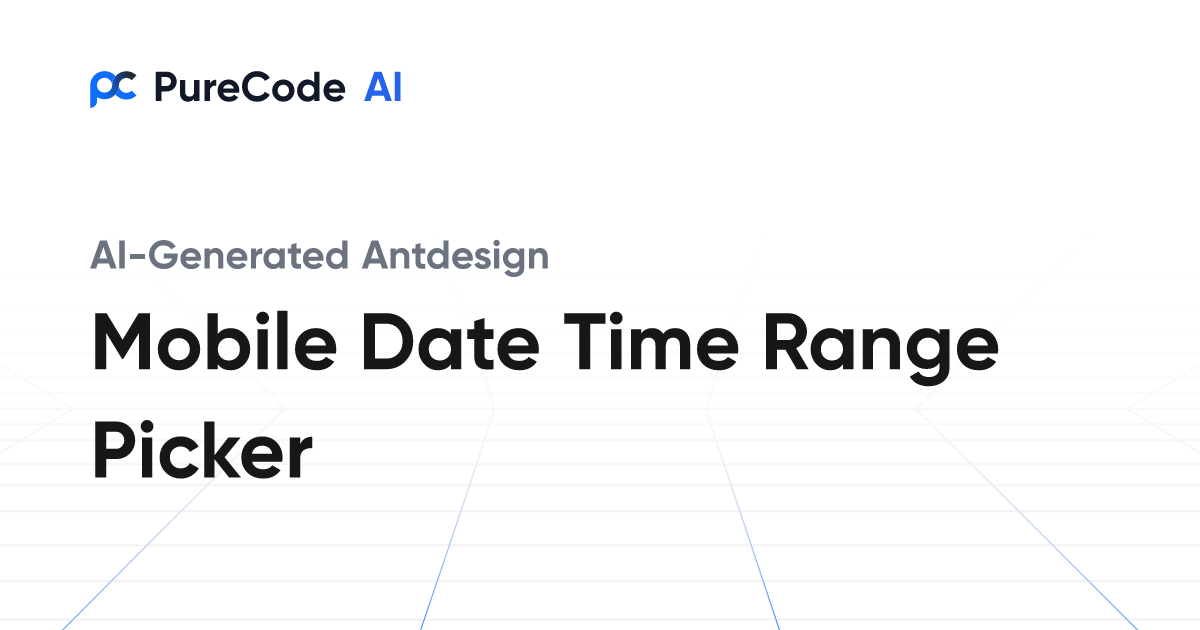 Build Ant Design Mobile Date Time Range Picker with AI