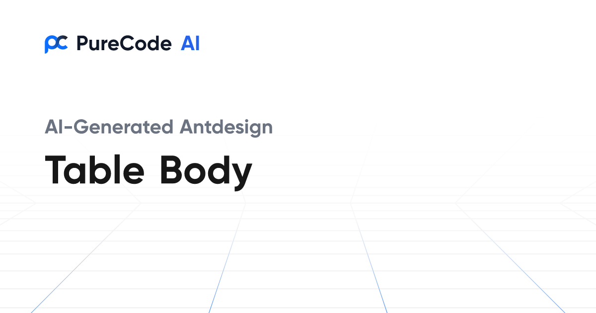 Build Great Antdesign Table body Components Faster Using AI Tools