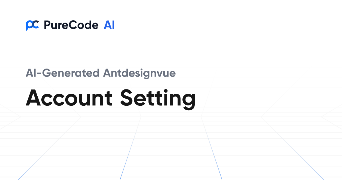 Build Elegant Ant Design Vue Account Settings Using Ai Tools