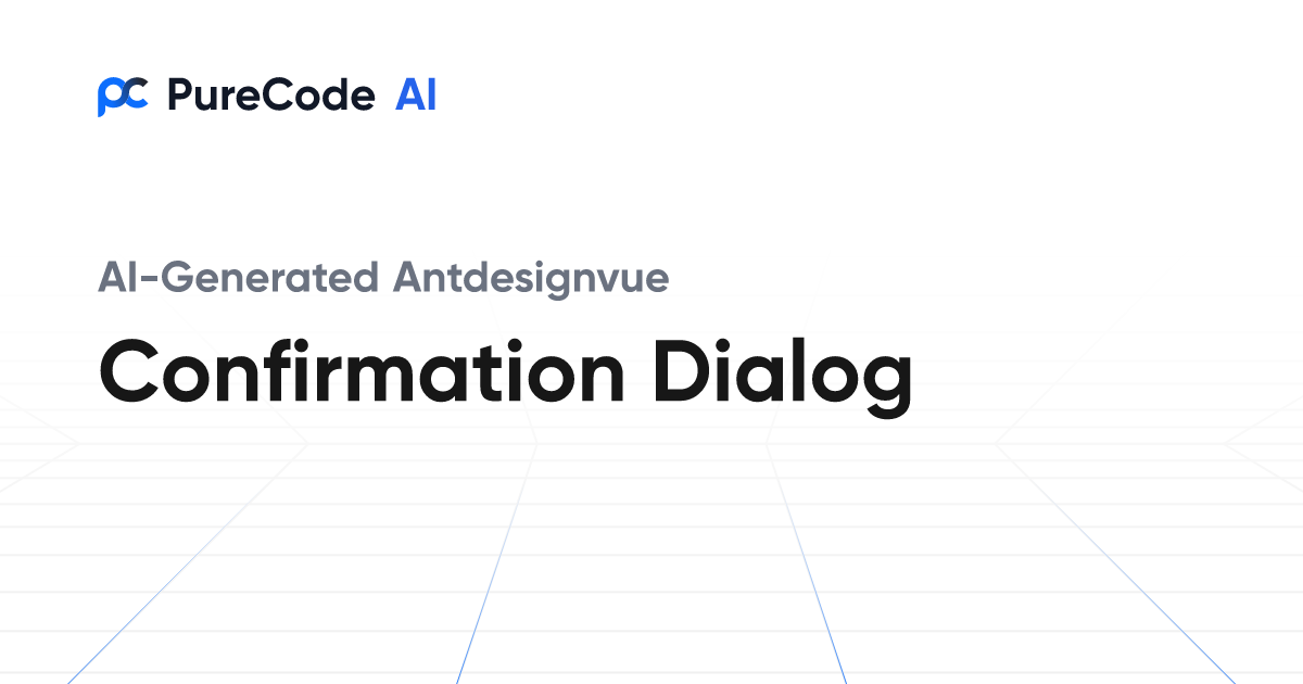 Deploy AntDesignVue Confirmation Dialog Fast with AI