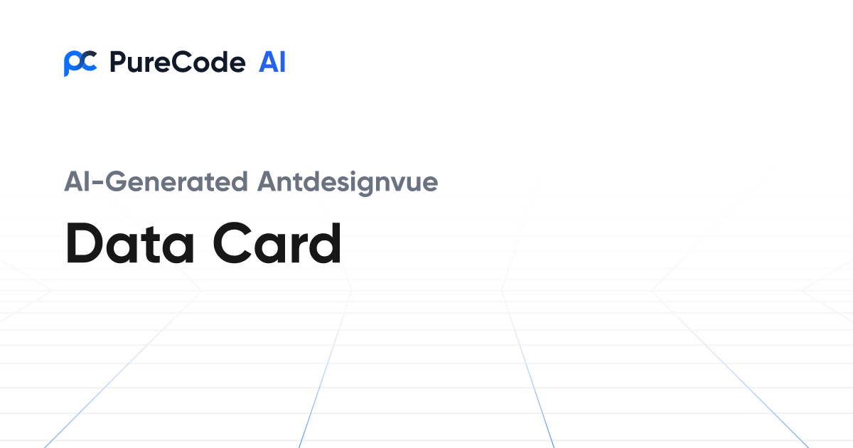 Build Great Antdesignvue Data Card Components Faster Using Ai Tools