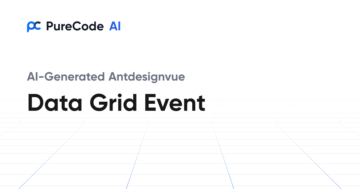 Build Great Antdesignvue Data Grid Event Components Faster Using Ai Tools