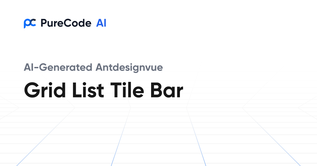 Quickly Create AntDesignVue Grid List Tile Bar with AI