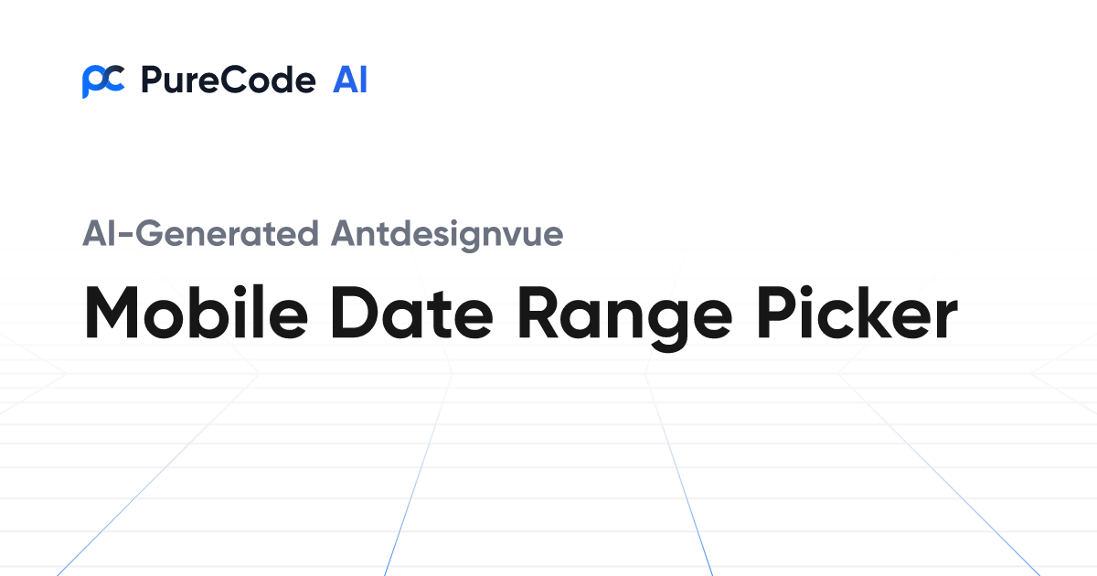 Quickly Create Antdesignvue Mobile Date Range Picker With Ai