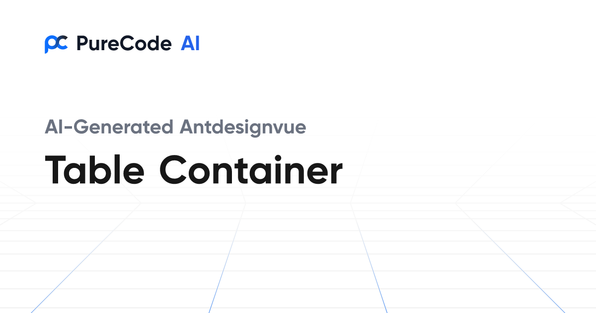 Build Great Antdesignvue Table Container Components Faster Using Ai Tools
