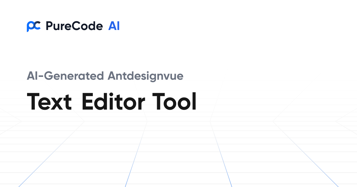 Construct Gorgeous Ant Design Vue Text-Editor Tool with AI