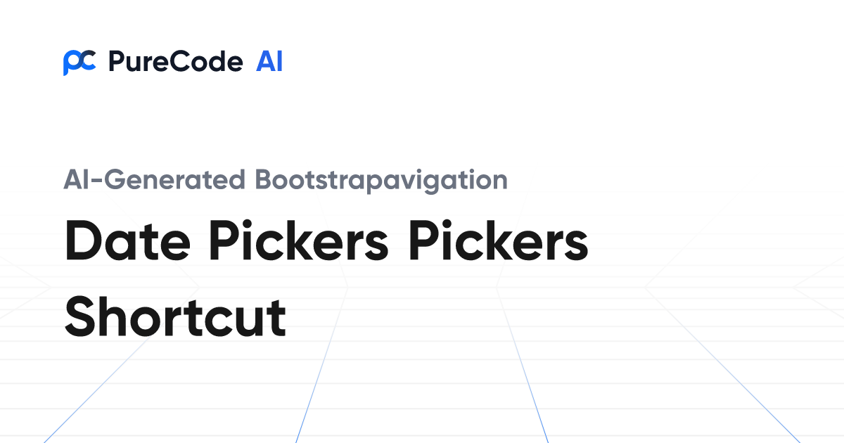 Build Great Bootstrapavigation Date Pickers Pickers Shortcut Components Faster Using Ai Tools