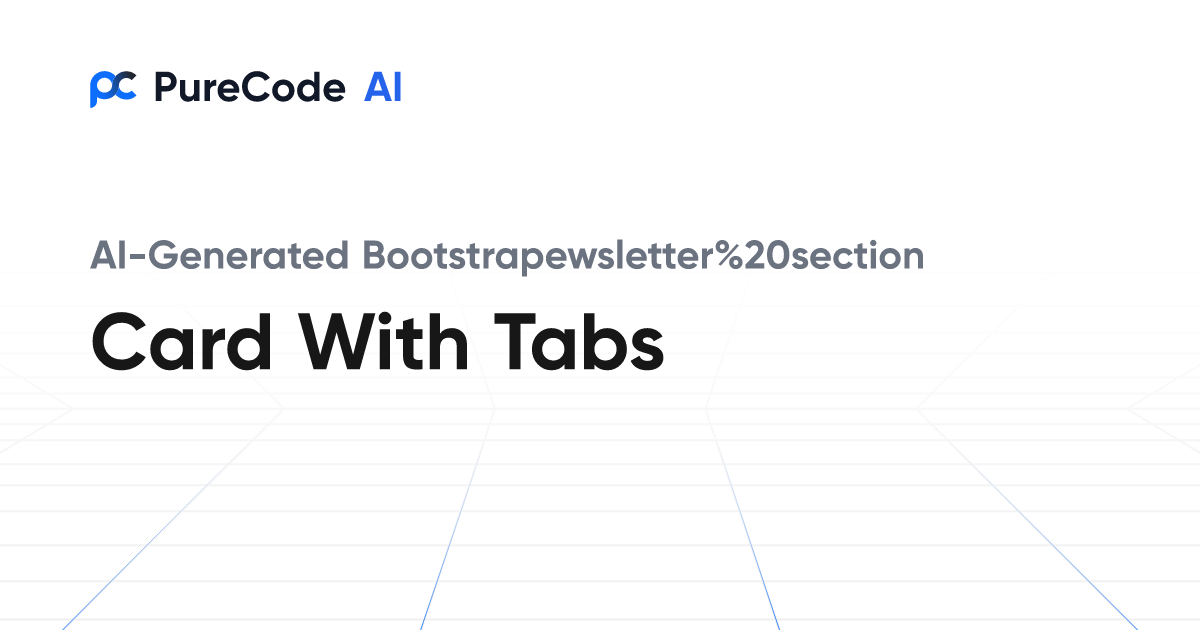 Build Great Bootstrapewsletter section Card with tabs Components Faster Using AI Tools