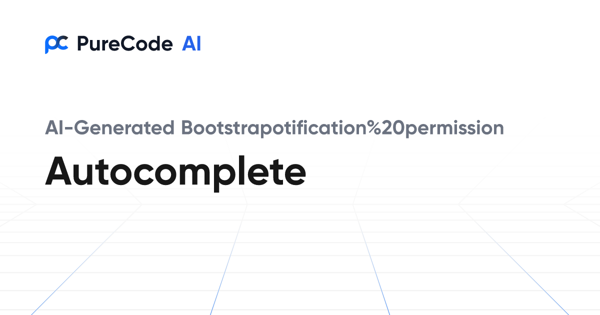 Build Great Bootstrapotification Permission Autocomplete Components Faster Using Ai Tools