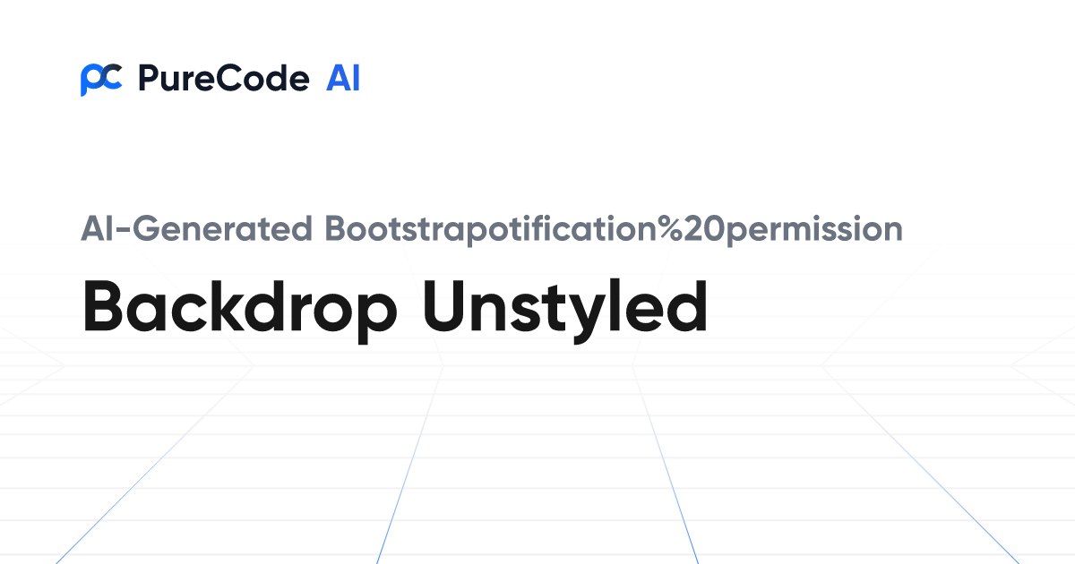 Build Great Bootstrapotification%20permission Backdrop unstyled Components Faster Using AI Tools