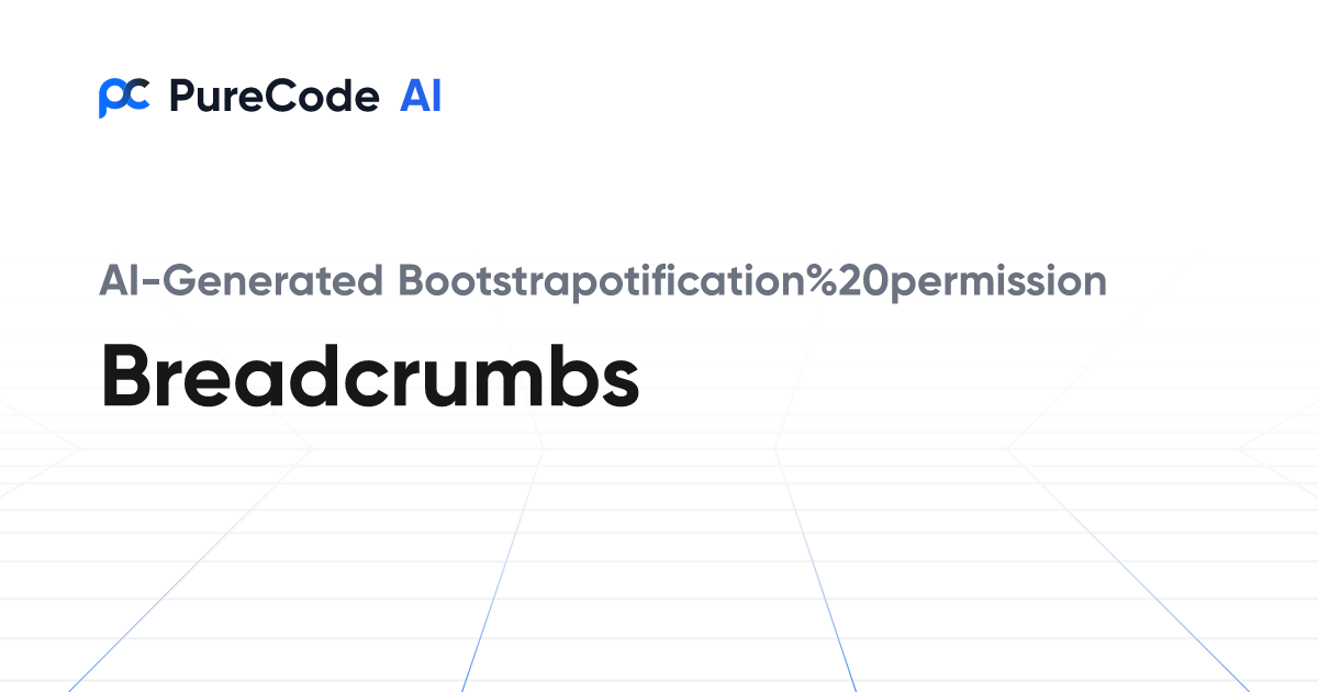 Build Great Bootstrapotification Permission Breadcrumbs Components Faster Using Ai Tools
