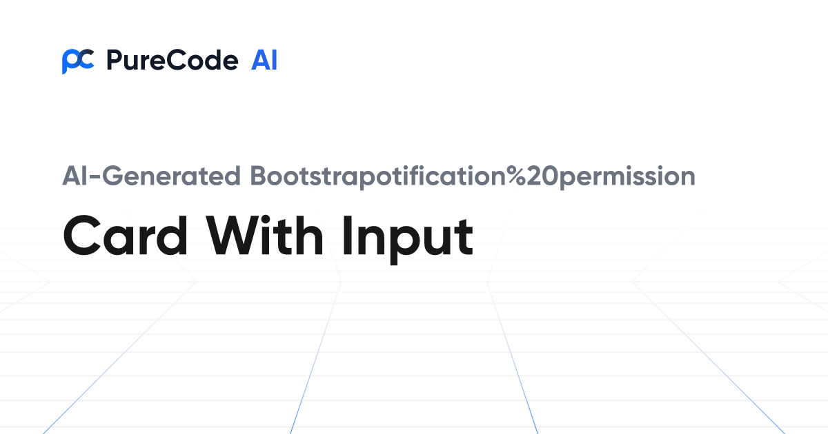 Build Great Bootstrapotification permission Card with input Components Faster Using AI Tools