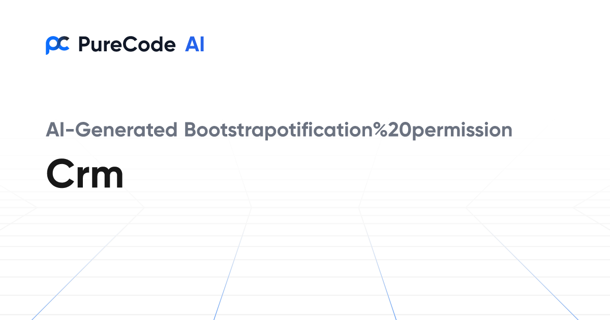 Build Great Bootstrapotification20permission Crm Components Faster Using Ai Tools