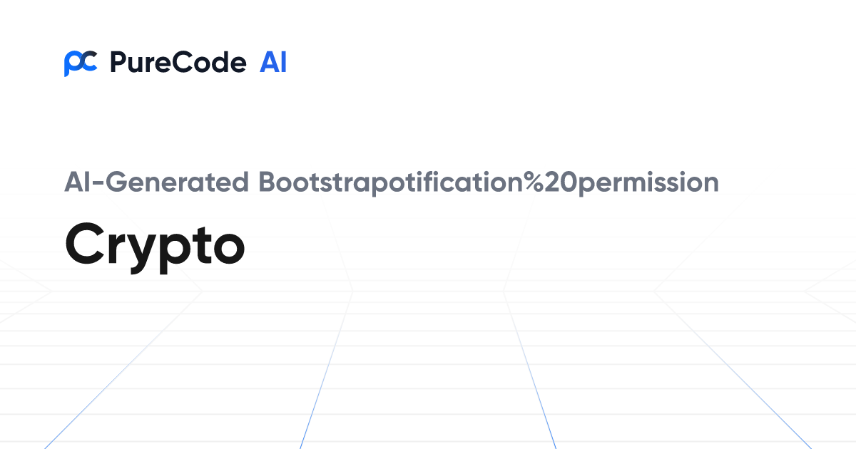 Build Great Bootstrapotification Permission Crypto Components Faster Using Ai Tools