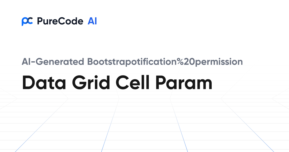 Build Great Bootstrapotification Permission Data Grid Cell Param Components Faster Using Ai Tools
