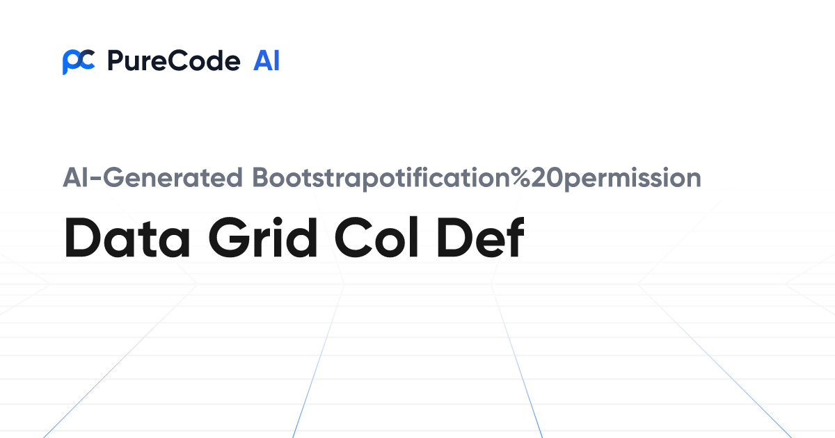 Build Great Bootstrapotification%20permission Data grid col def Components Faster Using AI Tools