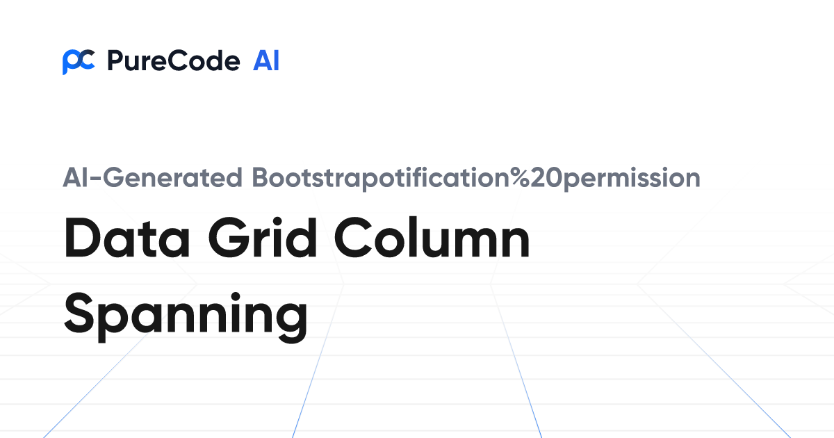 Build Great Bootstrapotification Permission Data Grid Column Spanning Components Faster Using Ai