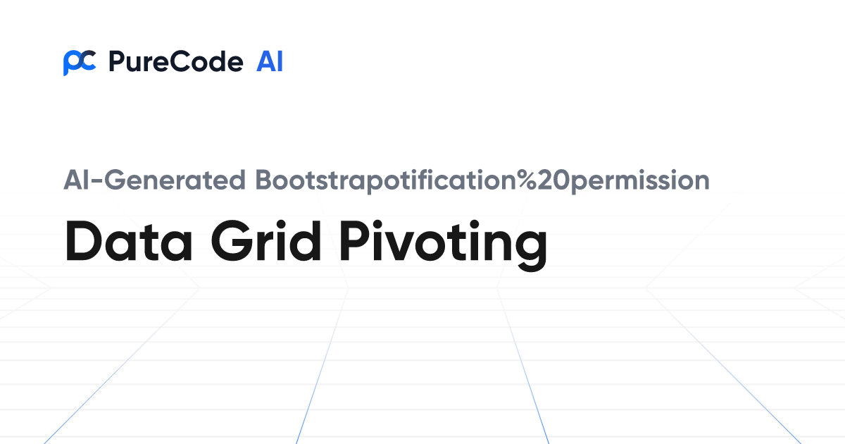 Build Great Bootstrapotification Permission Data Grid Pivoting Components Faster Using Ai Tools