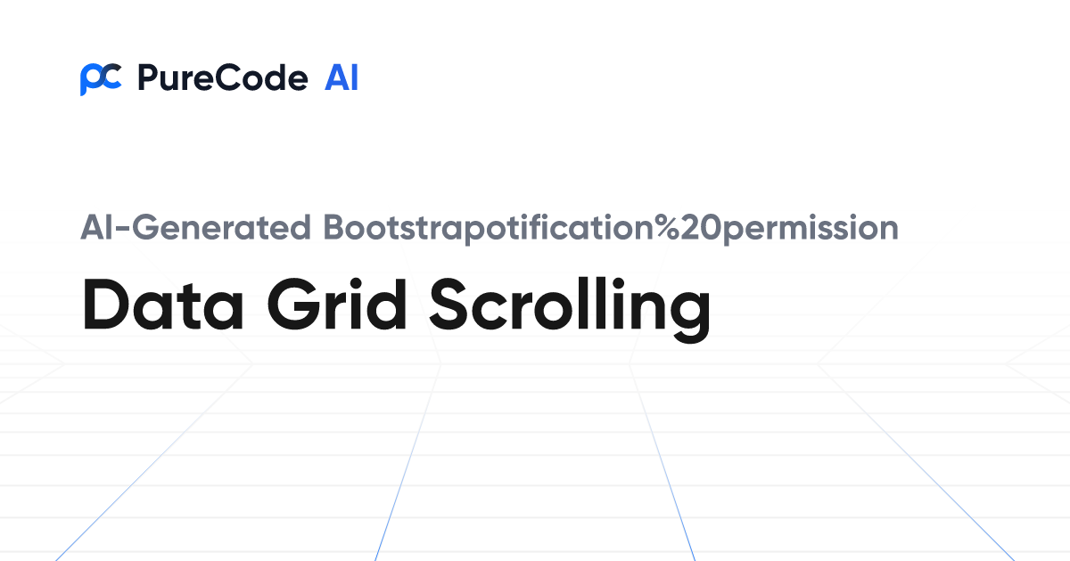 Build Great Bootstrapotification Permission Data Grid Scrolling Components Faster Using Ai Tools