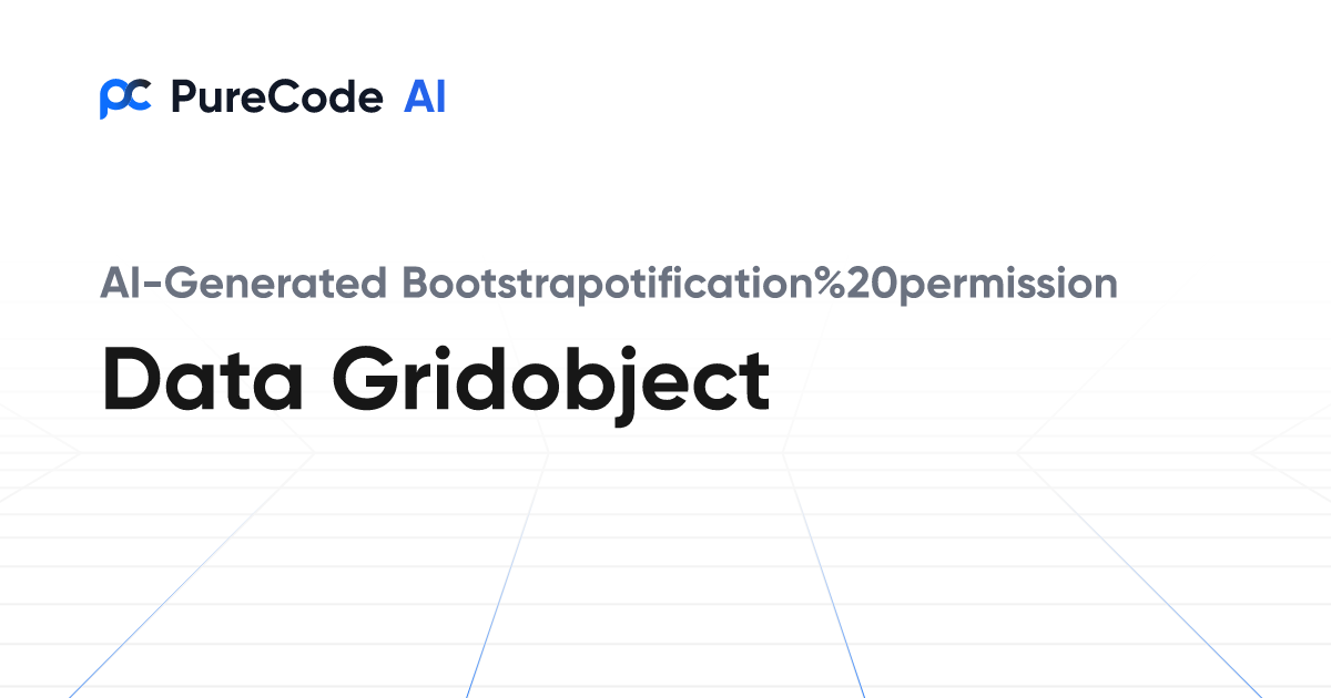 Build Great Bootstrapotification Permission Data Gridobject Components Faster Using Ai Tools