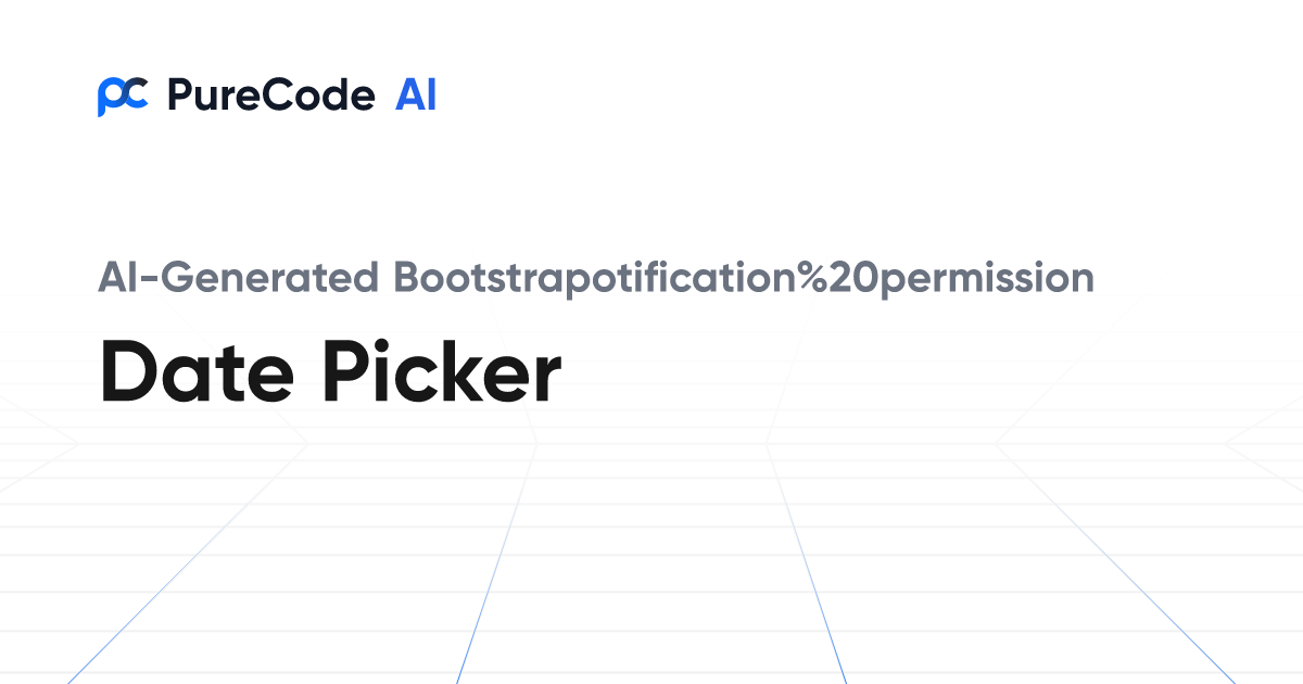 Build Great Bootstrapotification20permission Date Picker Components Faster Using Ai Tools