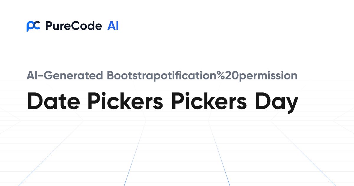 Build Great Bootstrapotification Permission Date Pickers Pickers Day Components Faster Using Ai
