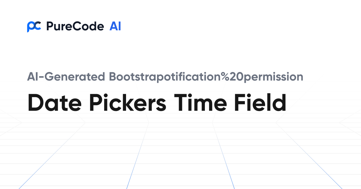 Build Great Bootstrapotification20permission Date Pickers Time Field Components Faster Using Ai