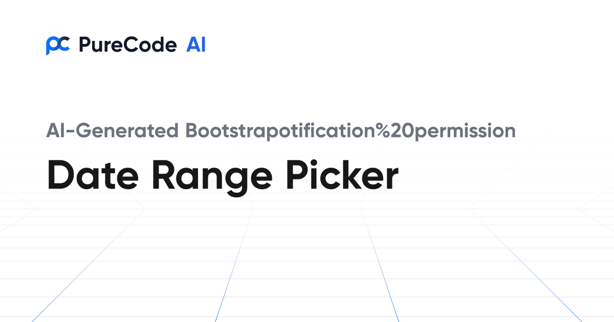Build Great Bootstrapotification Permission Date Range Picker Components Faster Using Ai Tools