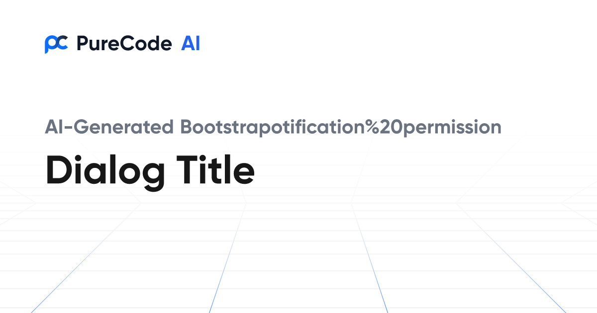 Build Great Bootstrapotification 20permission Dialog Title Components Faster Using Ai Tools