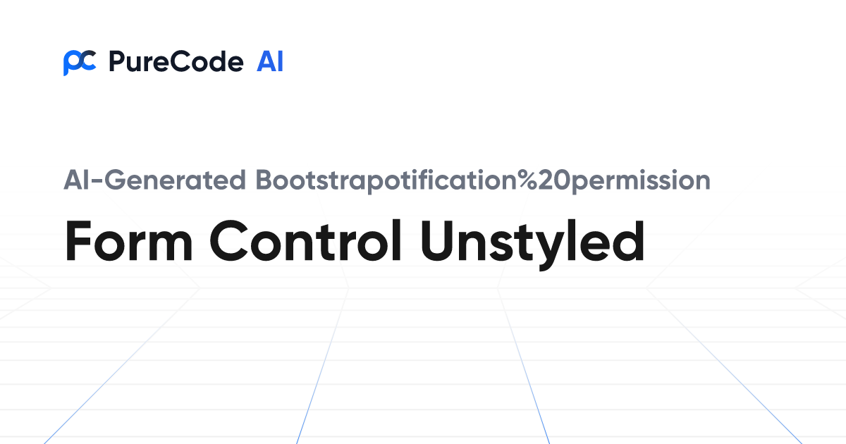 Build Great Bootstrapotification Permission Form Control Unstyled Components Faster Using Ai Tools