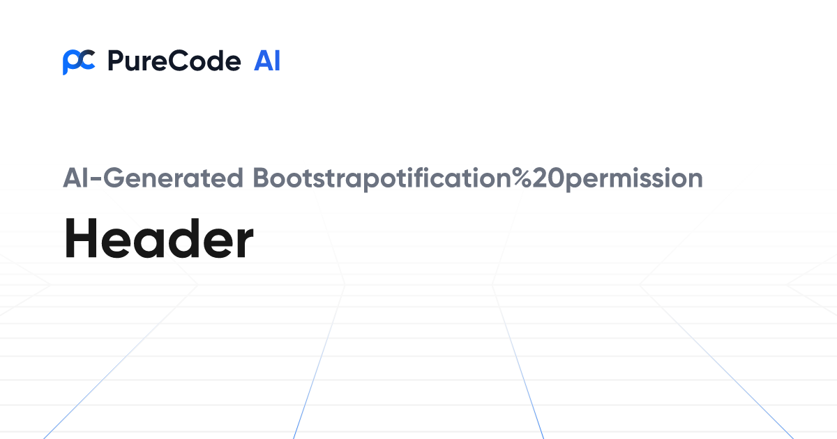 Build Great Bootstrapotification20permission Header Components Faster Using Ai Tools