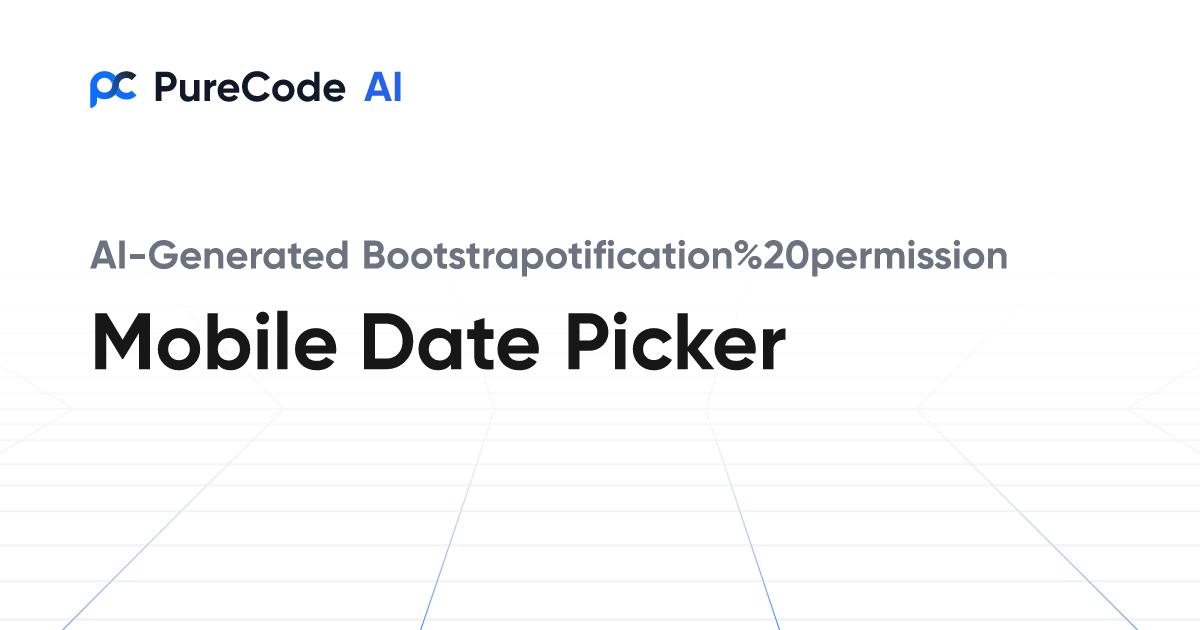 Build Great Bootstrapotification Permission Mobile Date Picker Components Faster Using Ai Tools