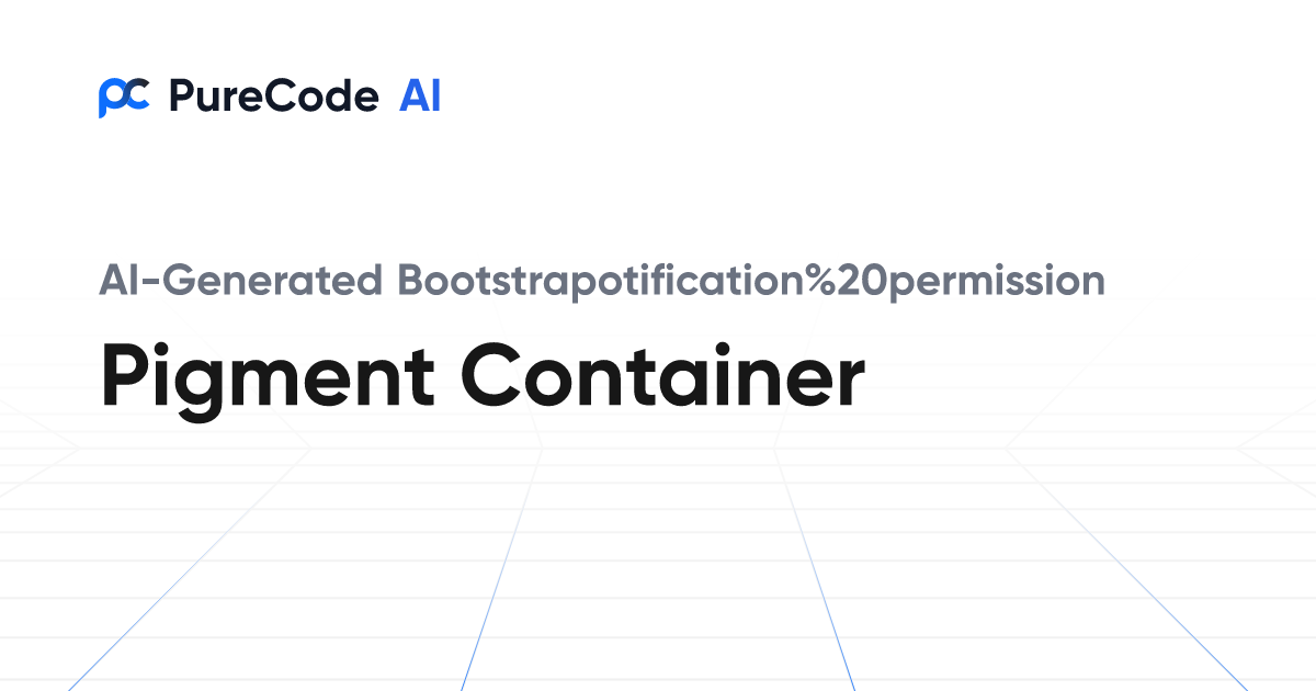 Build Great Bootstrapotification%20permission Pigment container Components Faster Using AI Tools