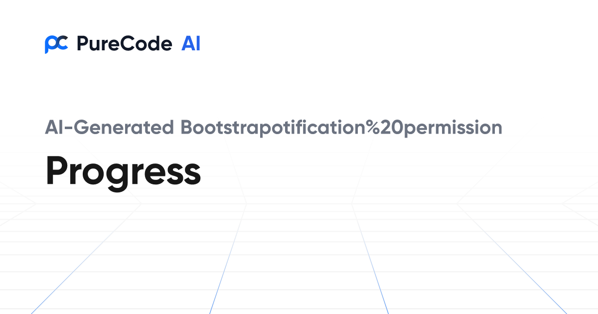 Build Great Bootstrapotification Permission Progress Components Faster Using Ai Tools