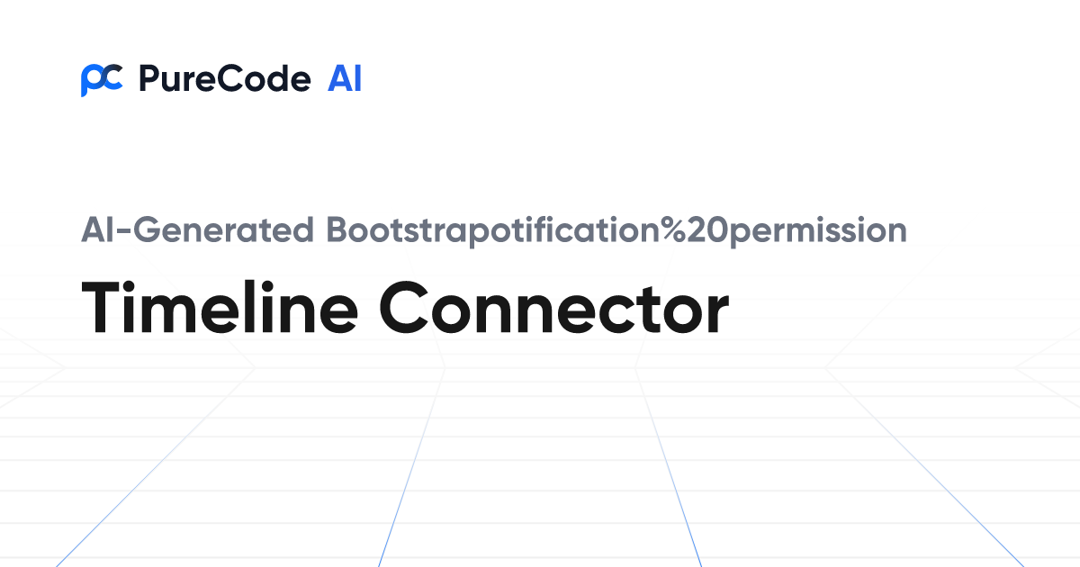Build Great Bootstrapotification20permission Timeline Connector Components Faster Using Ai Tools