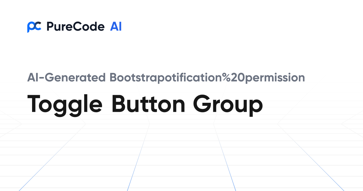 Build Great Bootstrapotification permission Toggle button group Components Faster Using AI Tools