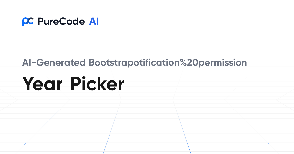 Build Great Bootstrapotification Permission Year Picker Components Faster Using Ai Tools