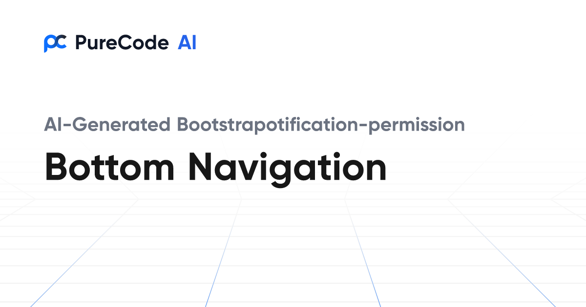 Build Great Bootstrapotification permission Bottom navigation Components Faster Using AI Tools