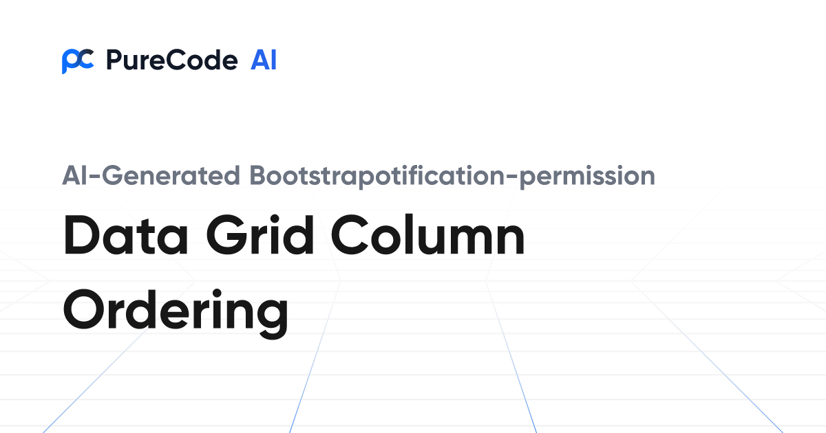 Build Great Bootstrapotification Permission Data Grid Column Ordering Components Faster Using Ai