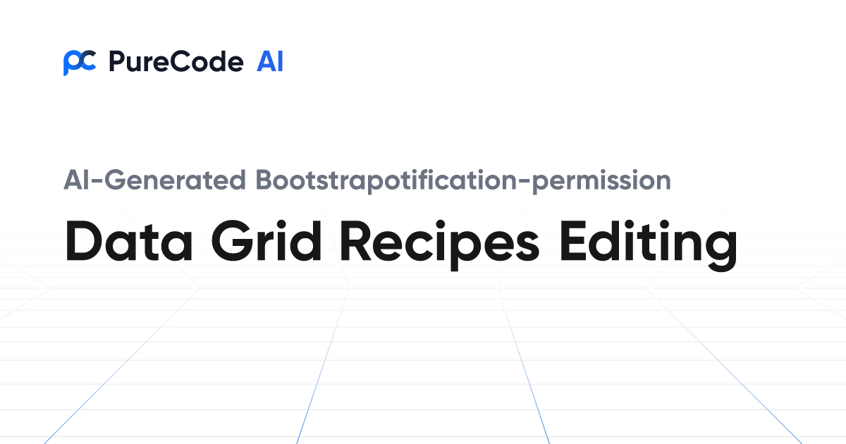 Build Great Bootstrapotification Permission Data Grid Recipes Editing Components Faster Using Ai