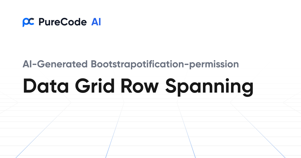 Build Great Bootstrapotification Permission Data Grid Row Spanning Components Faster Using Ai Tools