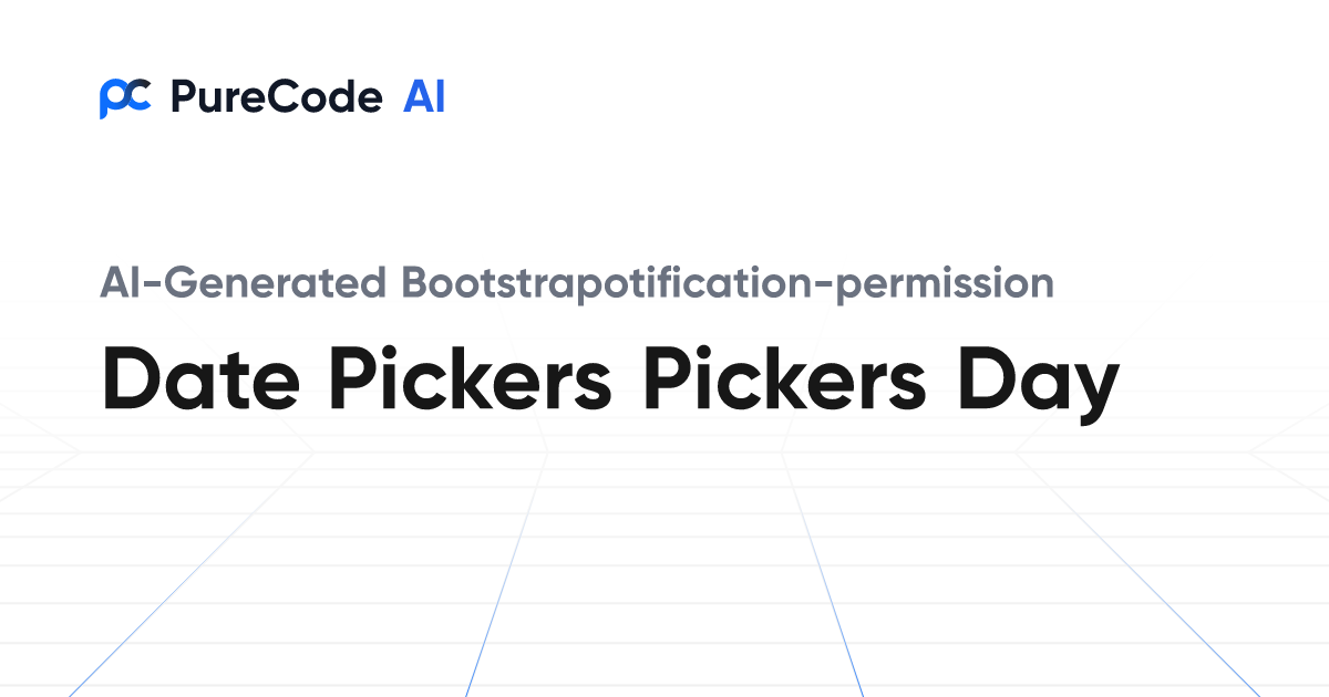 Build Great Bootstrapotification Permission Date Pickers Pickers Day Components Faster Using Ai