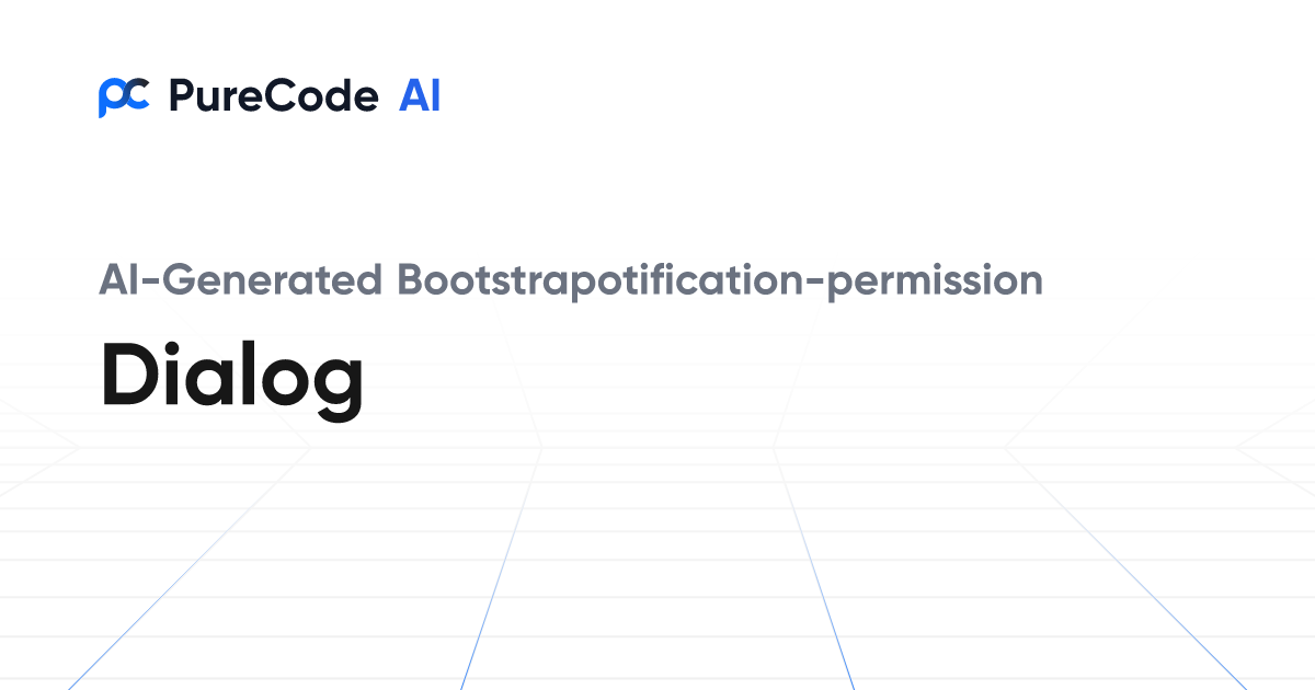 Build Great Bootstrapotification Permission Dialog Components Faster Using Ai Tools