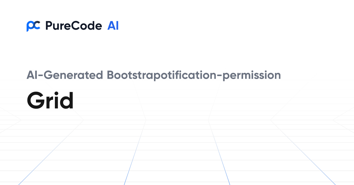 Build Great Bootstrapotification Permission Grid Components Faster Using Ai Tools