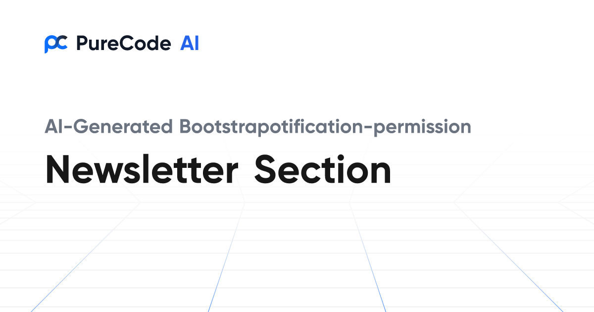 Build Great Bootstrapotification Permission Newsletter Section Components Faster Using Ai Tools