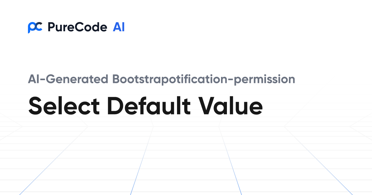 Build Great Bootstrapotification Permission Select Default Value Components Faster Using Ai Tools